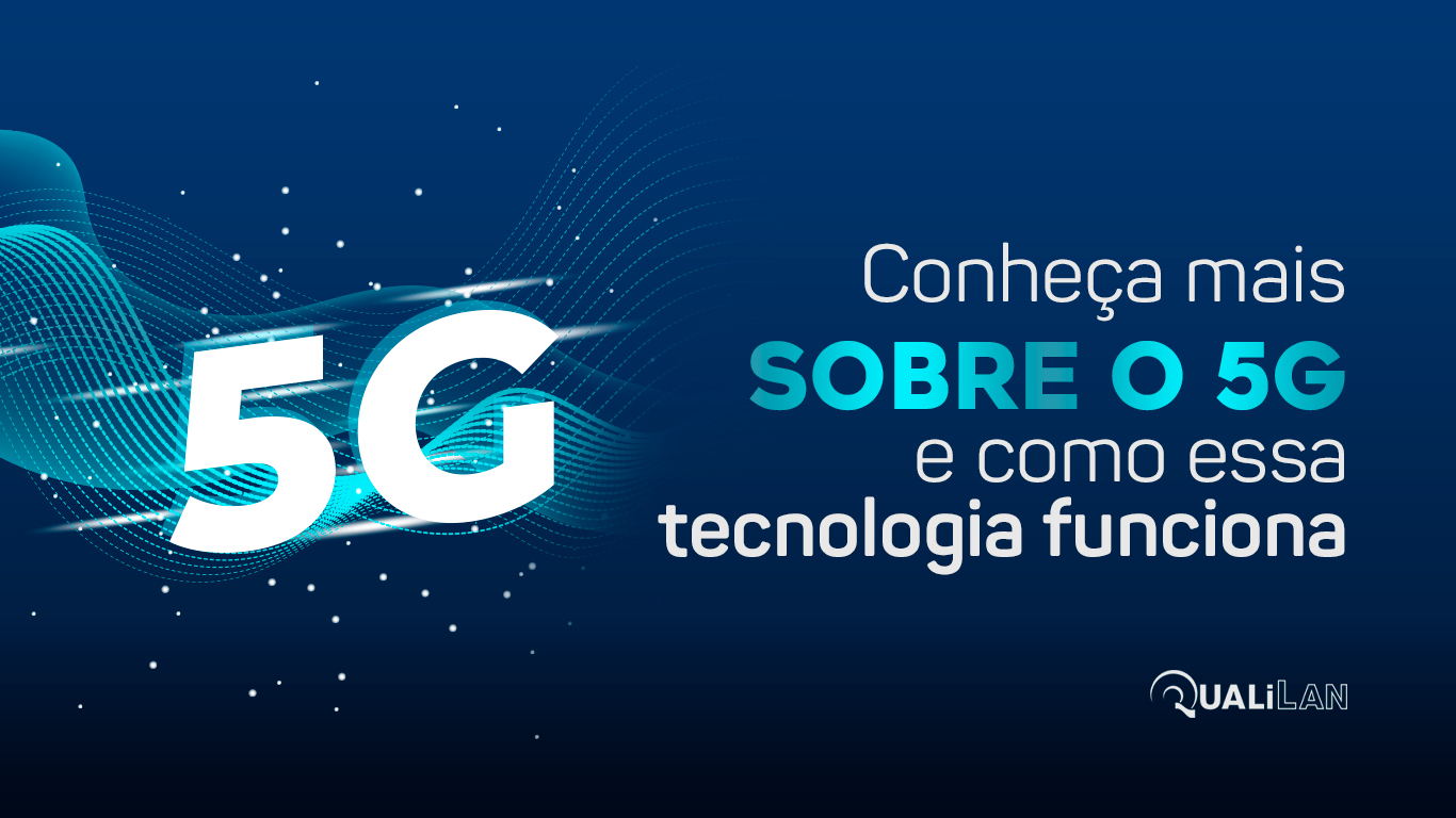 Conheça mais sobre o 5G e como essa tecnologia funciona